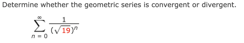 Solved Determine whether the geometric series is convergent | Chegg.com