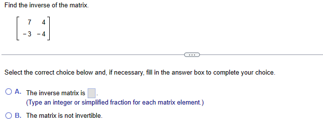 Solved Find the inverse of the matrix. [7−34−4] Select the | Chegg.com