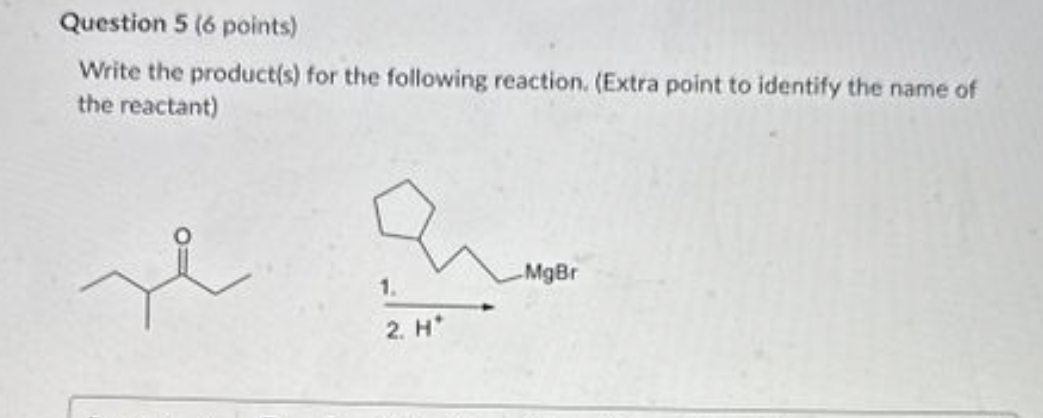 Solved Question 5 (6 points) Write the product(s) for the | Chegg.com
