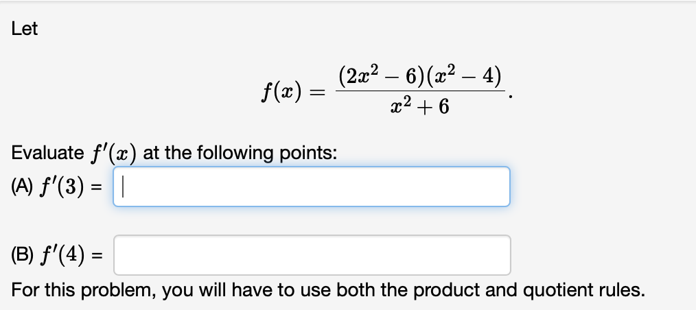 Solved Let f(x)=x2+6(2x2−6)(x2−4) Evaluate f′(x) at the | Chegg.com