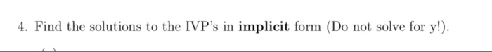 Solved 4. Find the solutions to the IVP's in implicit form | Chegg.com