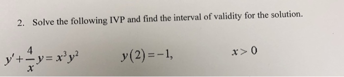 Solved 2. Solve the following IVP and find the interval of | Chegg.com