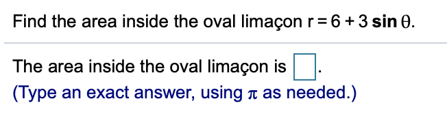 Solved Find the area inside the oval limaçon r= 6+3 sin e. | Chegg.com
