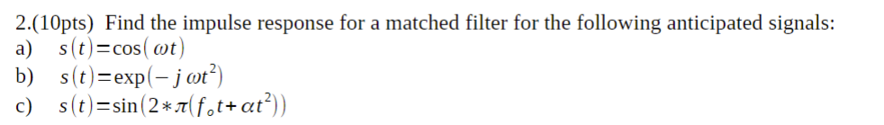 Solved 2.(10pts) Find the impulse response for a matched | Chegg.com