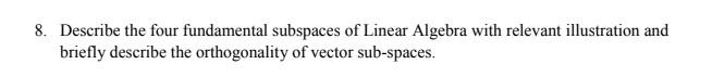 Solved 8. Describe the four fundamental subspaces of Linear | Chegg.com