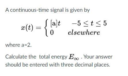 Solved A continuous-time signal is given by z(t) = { falt S | Chegg.com
