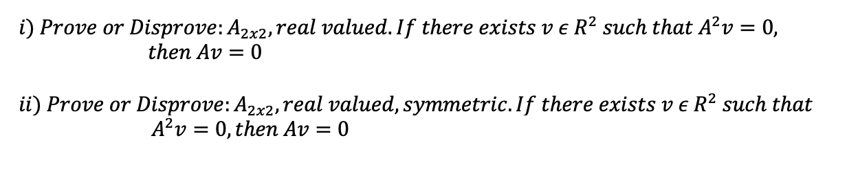 Solved i) Prove or Disprove: A2x2, real valued. If there | Chegg.com