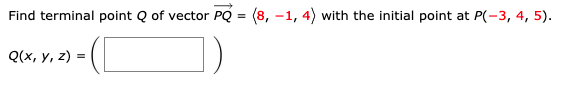 Solved Find terminal point of vector PQ = (8, -1, 4) with | Chegg.com