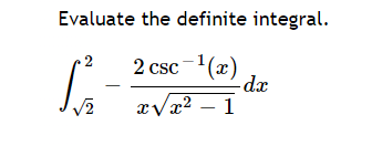 Solved Evaluate the definite integral. ∫22−xx2−12csc−1(x)dx | Chegg.com