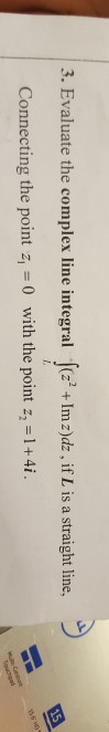 Solved f(z,+Imz)dz, if Lisa straight line, with the 3. | Chegg.com