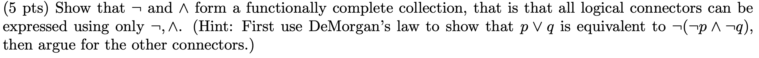 Solved (5 pts) Show that ¬ and ∧ form a functionally | Chegg.com