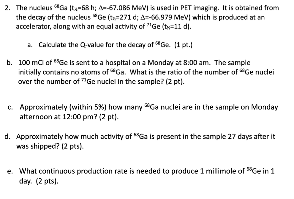Solved 2. The nucleus 68Ga(t1/2=68 h;Δ=−67.086MeV) is used | Chegg.com