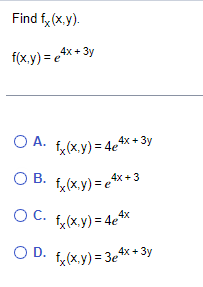 Solved Find fx(x,y) f(x,y)=e4x+3y A. fx(x,y)=4e4x+3y B. | Chegg.com