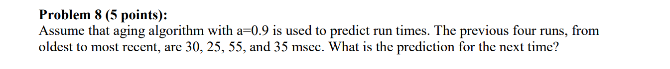 Solved Problem 8 (5 points): Assume that aging algorithm | Chegg.com
