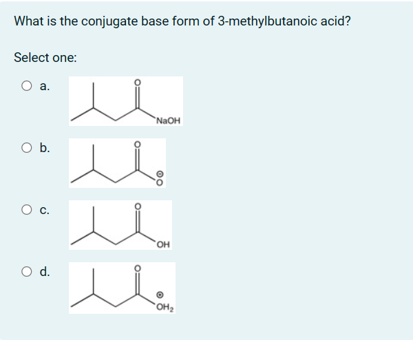 Solved What is the conjugate base form of 3-methylbutanoic | Chegg.com