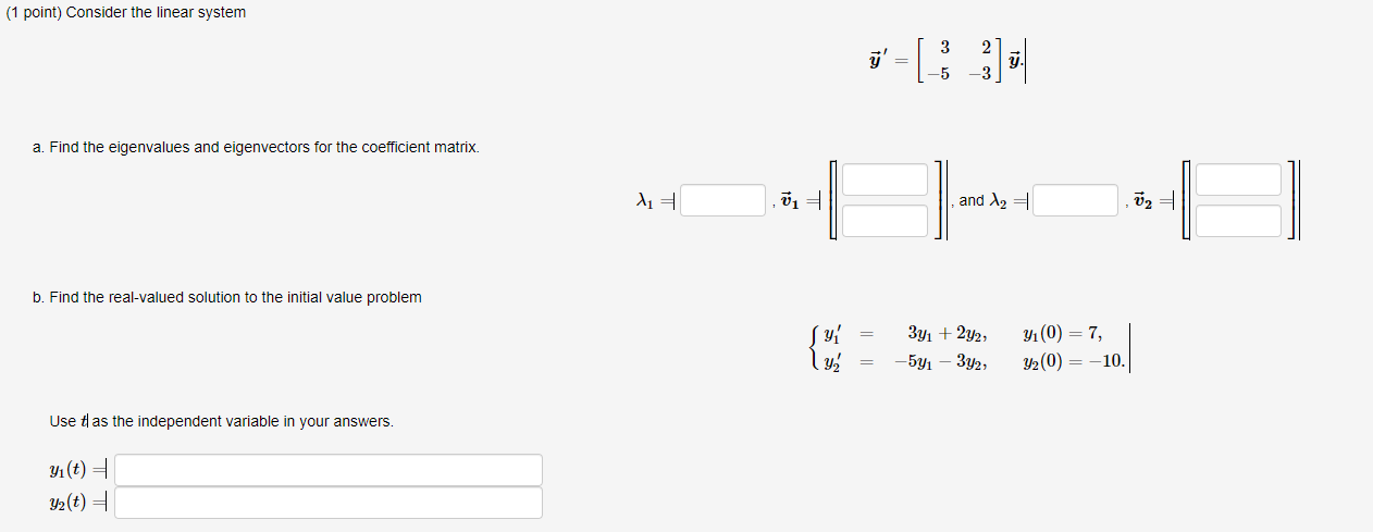 Solved (1 point) Consider the linear system y′=[3−52−3]y. a. | Chegg.com
