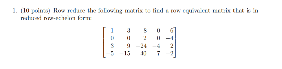 Solved 1. (10 points) Row-reduce the following matrix to | Chegg.com
