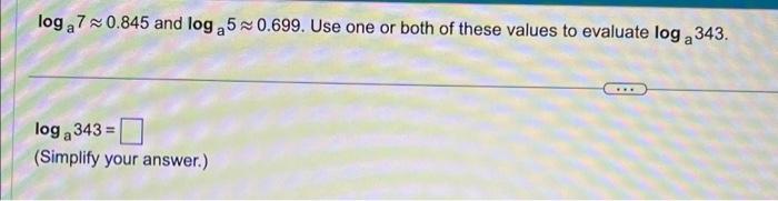 Solved loga7≈0.845 and loga5≈0.699. Use one or both of these | Chegg.com