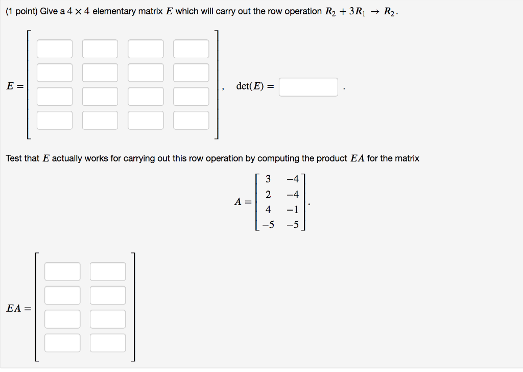 Solved (1 point) Give a 4 x 4 elementary matrix E which will | Chegg.com