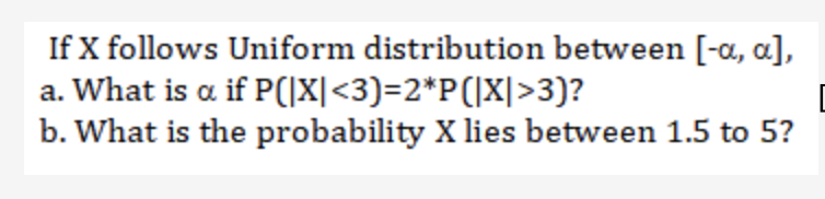 Solved If X follows Uniform distribution between [-a, a), a. | Chegg.com