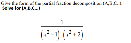 Solved Give the form of the partial fraction decomposition | Chegg.com
