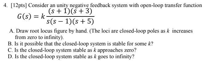 Solved 4. [12pts] Consider an unity negative feedback system | Chegg.com