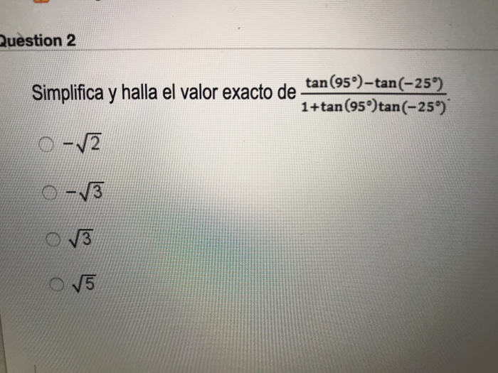 Solved uestion 2 tan(95)-tan(-25) 1+tan(95°)tan(-25°) | Chegg.com