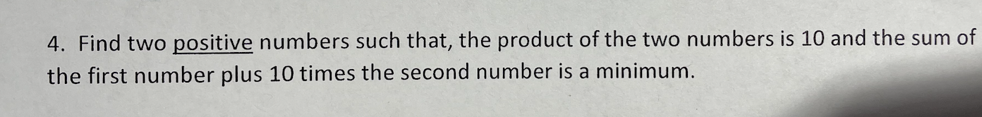Solved 4. Find two positive numbers such that, the product | Chegg.com