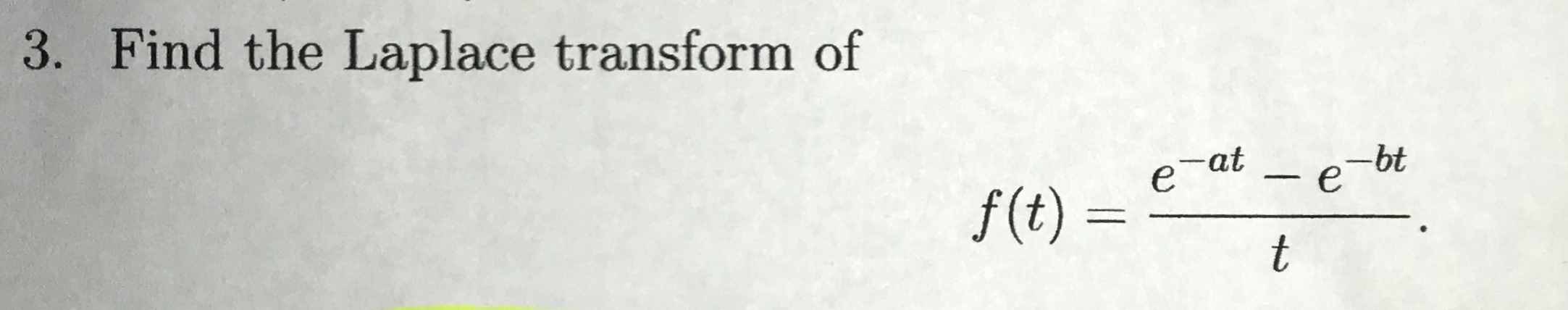 Solved 3. Find the Laplace transform of -at e е е é -bt - | Chegg.com