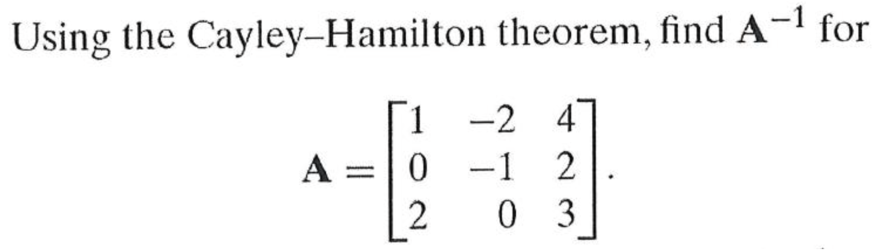 Solved Using the Cayley-Hamilton theorem, find A−1 for | Chegg.com