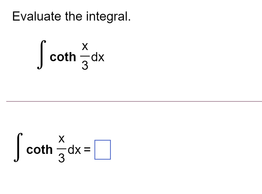 Solved Evaluate the integral. X S coth 3dx x ſ coth dx = 3 | Chegg.com