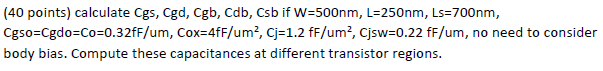 Solved (40 points) calculate Cgs, Cgd, Cgb, Cdb, Csb if | Chegg.com