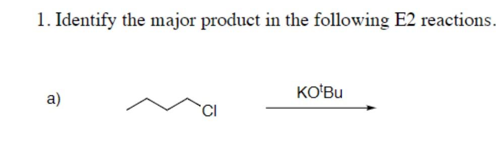 Solved 1. Identify the major product in the following E2 | Chegg.com