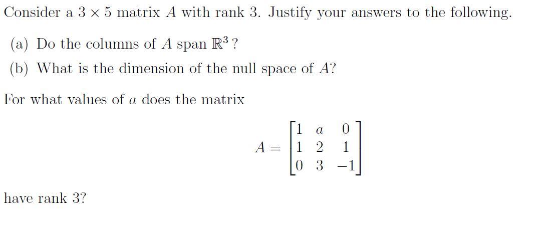 Solved Consider a 3 x 5 matrix A with rank 3. Justify your | Chegg.com