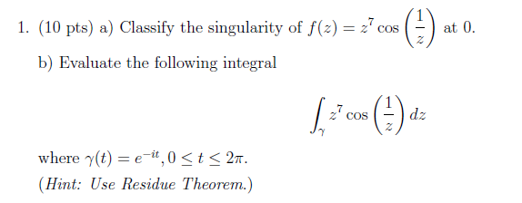 Solved 1. (10 pts) a) Classify the singularity of f(2)= zcos | Chegg.com