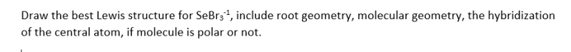 Solved Draw the best Lewis structure for SeBr3, include root | Chegg.com