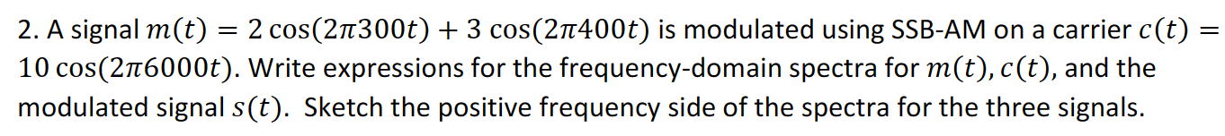 Solved 2. A signal m(t)=2cos(2π300t)+3cos(2π400t) is | Chegg.com