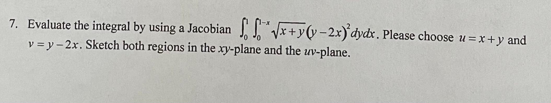 Solved 7. Evaluate the integral by using a Jacobian S S | Chegg.com