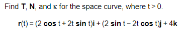 [Solved]: Find ( mathbf{T}, mathbf{N} ), and ( kappa