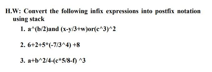 Solved H.W: Convert the following infix expressions into | Chegg.com