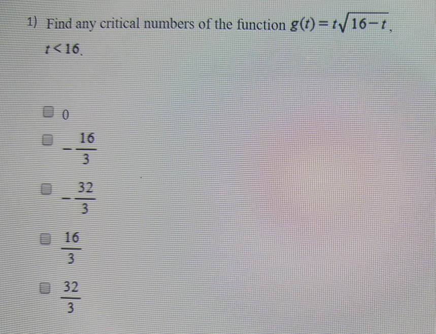 Solved Find any critical numbers of the function g(t)=t/16- | Chegg.com