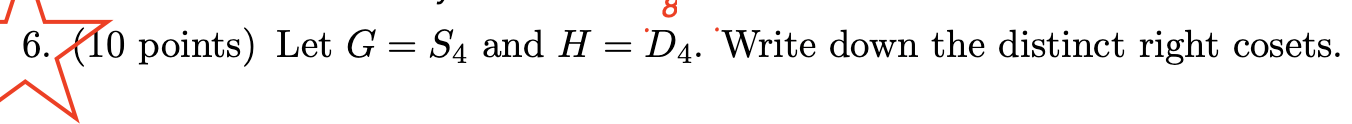 Solved 6. (10 points) Let G = S4 and H = D4. Write down the | Chegg.com