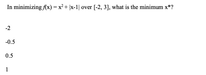 Solved In minimizing.f(x) = x2+ |x-1| over [-2, 3], what is | Chegg.com