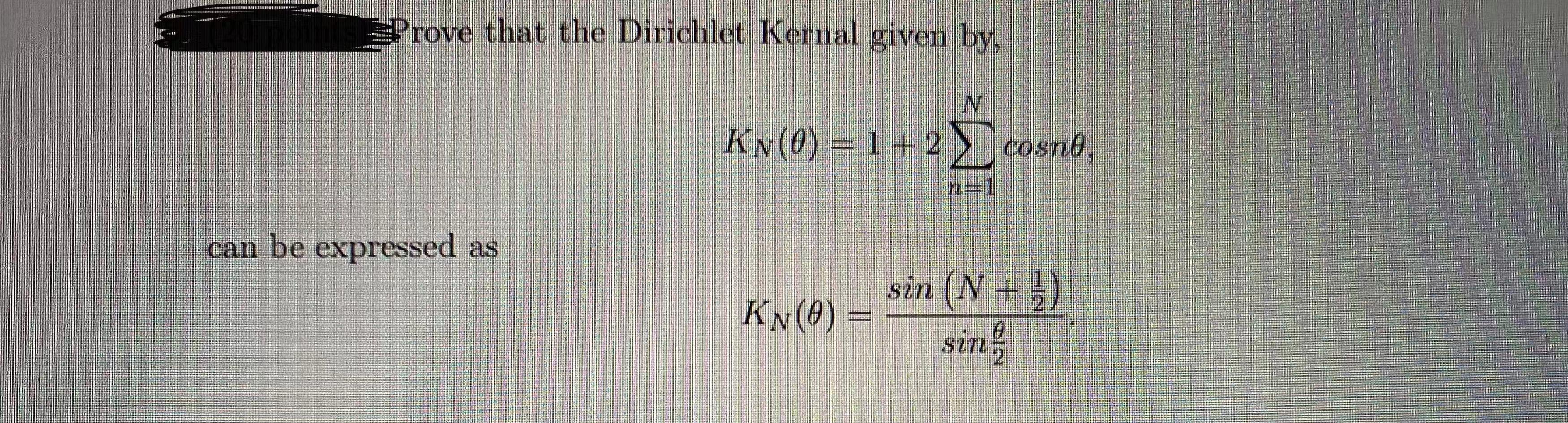 Solved Prove that the Dirichlet Kernal given by, Kn(6) = 1+2 | Chegg.com