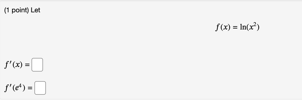 Solved (1 point) Let f(x)=ln(x2) f′(x)= f′(e4)=(1 point) Let | Chegg.com