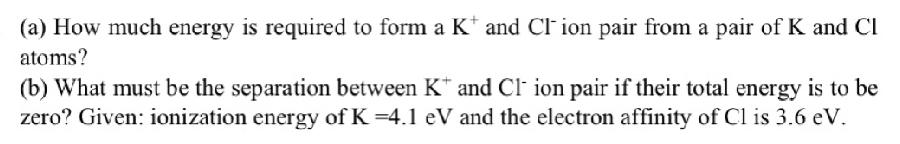 Solved (a) How much energy is required to form a K* and | Chegg.com