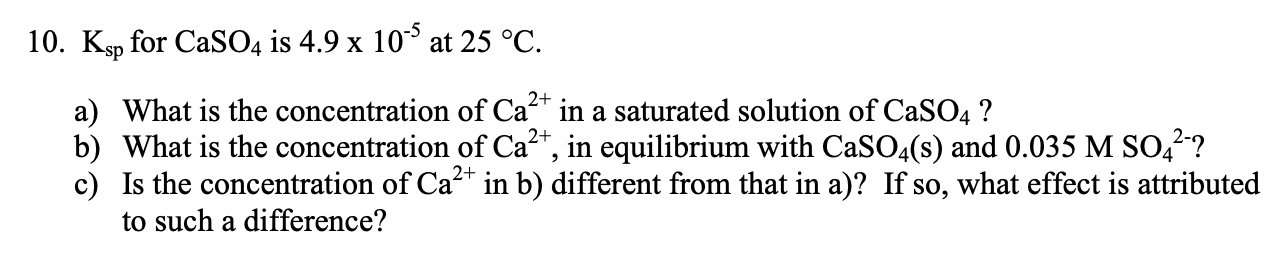 Solved 10. Ksp for CaSO4 is 4.9×10−5 at 25∘C. a) What is the | Chegg.com