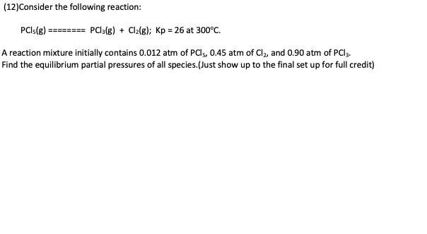 Solved (12)Consider the following reaction: PCIs(g) PC12(g) | Chegg.com Solved (12)Consider the following reaction: PCIs(g) PC12(g) | Chegg.com