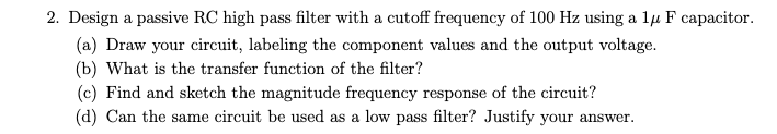 Solved 2. Design a passive RC high pass filter with a cutoff | Chegg.com