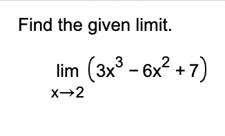 Solved Find the given limit.limx→2(3x3-6x2+7) | Chegg.com